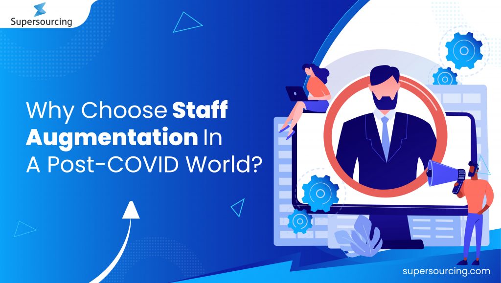Why Choose Staff Augmentation In A Post-COVID World? - Supersourcing
