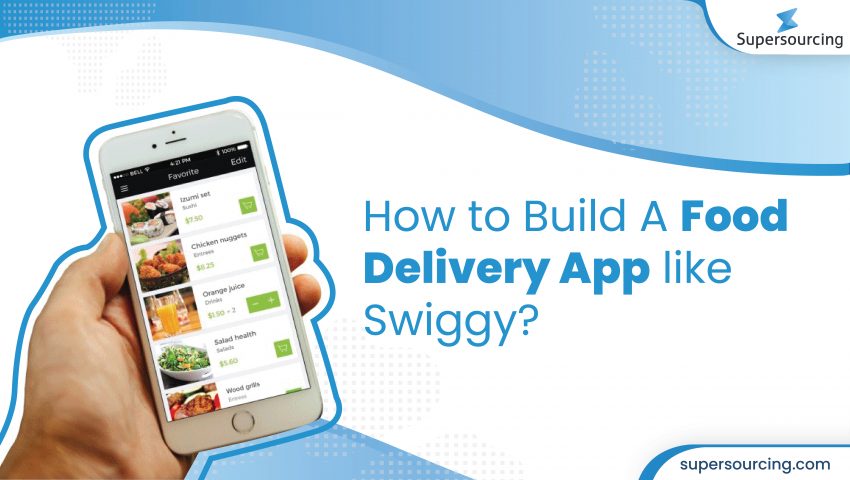 How to Build A Food Delivery App like Swiggy? - Supersourcing