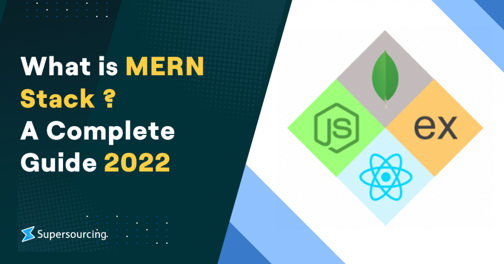 What is MERN Stack? A Complete Guide 2022 - Supersourcing What is MERN Stack? A Complete Guide 2022 - Supersourcing