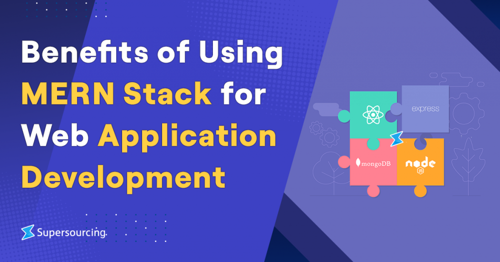 Benefits of Using MERN Stack for Web Application Development ...