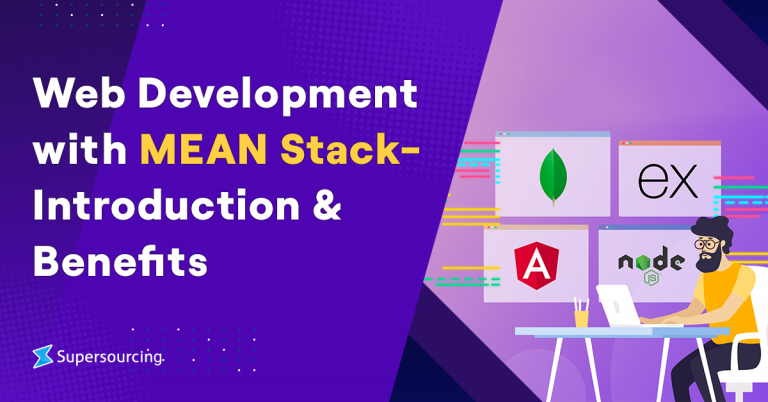 Web Development with MEAN Stack- Introduction & Benefits - Supersourcing