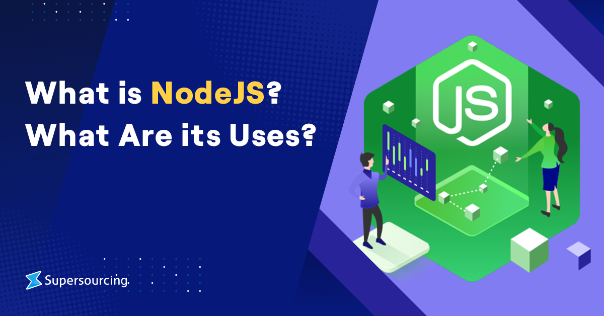 What Is NodeJS What Are Its Uses Supersourcing