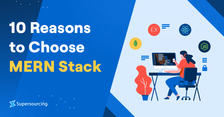 10 Reasons to Choose MERN Stack Development - Supersourcing