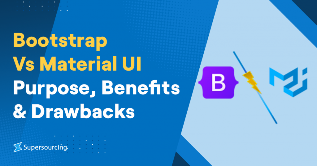 Bootstrap Vs Material UI- Purpose, Benefits, & Drawbacks - Supersourcing Bootstrap Vs Material UI- Purpose, Benefits, & Drawbacks - Supersourcing