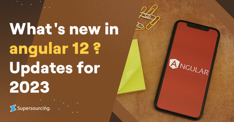 What's new in angular 12? Updates for 2023 - Supersourcing