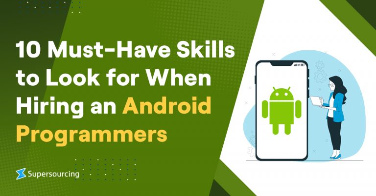 10 Must-Have Skills to Look for When Hiring Android Programmers in 2023 - Supersourcing